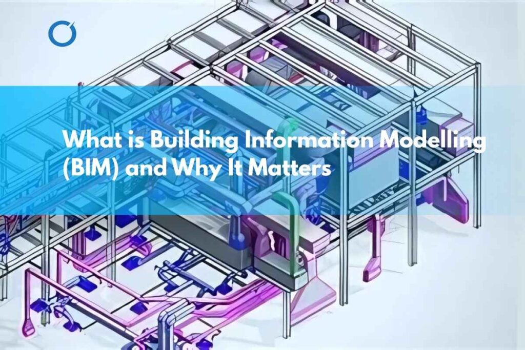 What is Building Information Modelling (BIM) and Why It Matters